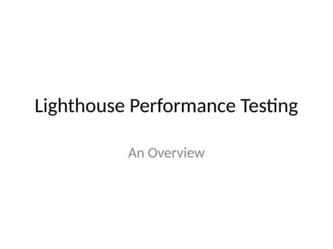 Lighthouseperformancetestinglighthouseperformancetestingpptx Lighthouseperformancetestinglighthouseperformancetestingpptx