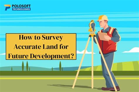 how to survey accurate land for future development blog polosoft