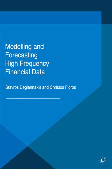Modelling And Forecasting High Frequency Financial Data Ebook Degiannakis Stavros