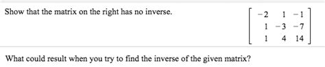 Solved Show That The Matrix Has No Inverse What Could