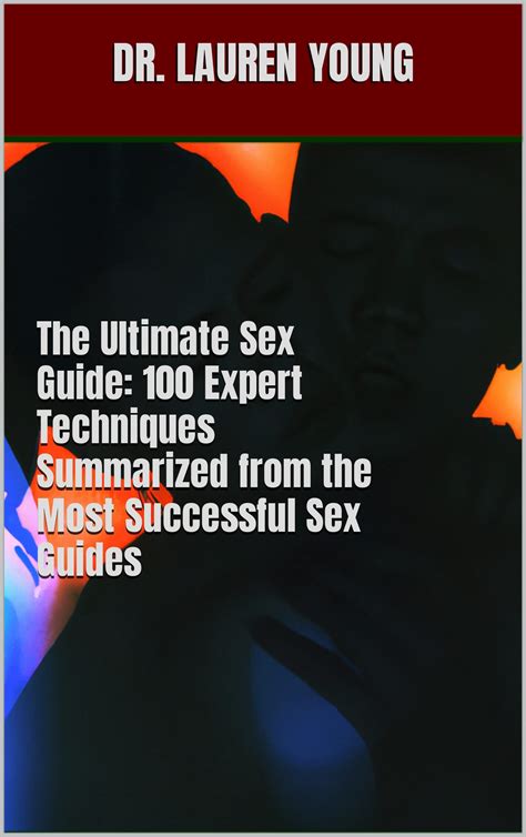 The Ultimate Sex Guide Expert Techniques Summarized From The Most