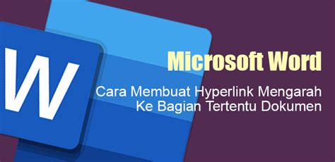 Membuat Hyperlink Di Microsoft Word Yang Mengarah Ke Bagian Tertentu Di