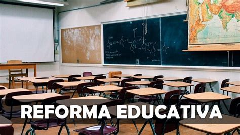 ¿qué Es La Reforma Educativa Y Sus Beneficios