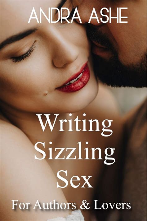 Write Sizzling Sex For Authors And Lovers Ebook Ashe Andra Books