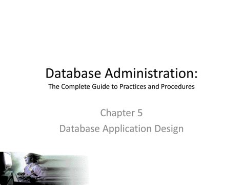 The Complete Guide To Dba Practices And Procedures Database Application Design Part 5 Ppt