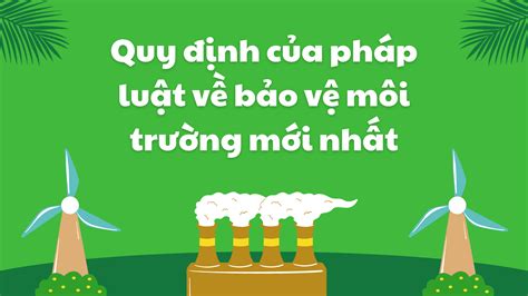 Quy định của pháp luật về bảo vệ môi trường mới nhất
