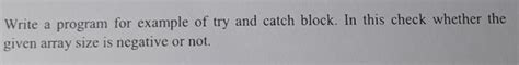 Solved Write A Program For Example Of Try And Catch Block Chegg