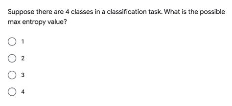 Solved Suppose There Are 4 Classes In A Classification Task