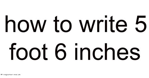 How To Write 5 Foot 6 Inches