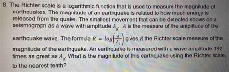 8 The Richter Scale Is A Logarithmic Function That Is Used To Measure