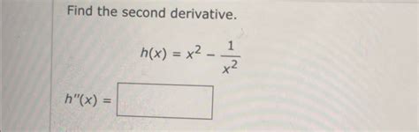 solved find the second derivative h x x2 1x2h x