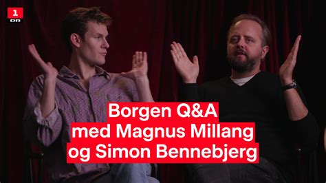 Qanda Med Simon Bennebjerg Og Magnus Millang Borgen Riget Magten Og Æren Hvad Har Været