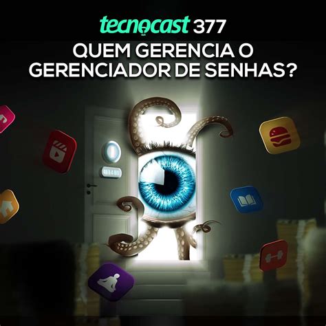 Quem Gerencia O Gerenciador De Senhas • Tecnocast 377 • Tecnoblog
