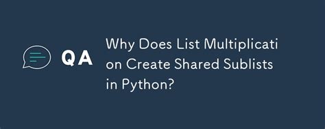為什麼列表乘法在 Python 中建立共享子列表？ Python教學 Php中文網