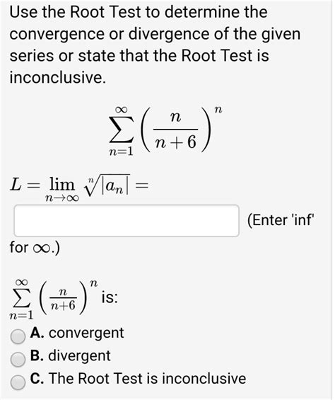 Solved Use The Root Test To Determine The Convergence Or