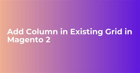 Add Column In Existing Grid In Magento 2
