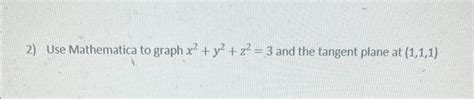 Solved 2 Use Mathematica To Graph X2y2z23 And The