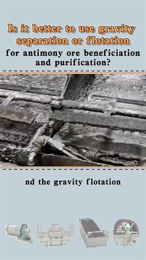 When To Use Gravity Separation For Antimony Ore Purification And When To Use Flotation