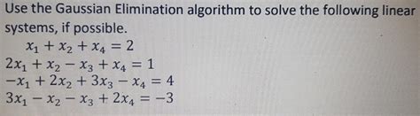 Solved Use The Gaussian Elimination Algorithm To Solve The