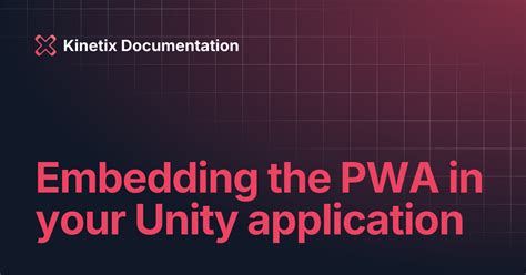 Embedding The Pwa In Your Unity Application Kinetix Documentation