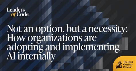 Not An Option But A Necessity How Organizations Are Adopting And Implementing Ai Internally