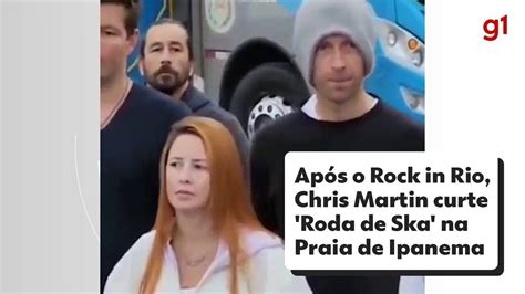 Vídeo Após O Rock In Rio Chris Martin Curte Roda De Ska Na Praia De Ipanema Rio De Janeiro
