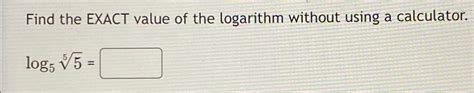 solved find the exact value of the logarithm without using a