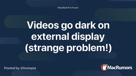 Videos Go Dark On External Display Strange Problem Macrumors Forums