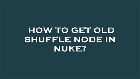 How To Get Old Shuffle Node In Nuke Youtube