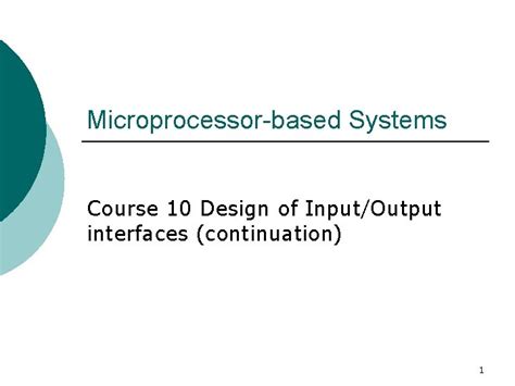 Microprocessorbased Systems Course 10 Design Of Inputoutput Interfaces
