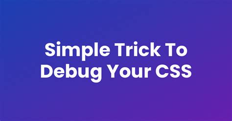 Simple Trick To Debug Your Css