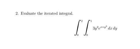 Solved 2 Evaluate The Iterated Integral ∫02∫013y2exy3dxdy