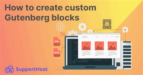 How To Create Custom Gutenberg Blocks Supporthost