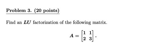Solved Problem 3 20 Points Find An Lu Factorization Of