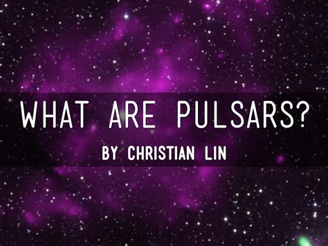 Pulsars By Christian Lin