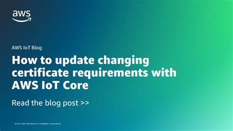 How To Update Changing Certificate Requirements With AWS IoT Core The Internet Of Things On