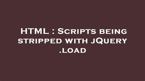Html Scripts Being Stripped With Jquery Load Youtube