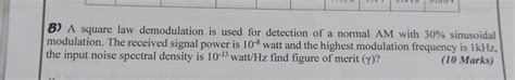 Solved B ﻿a Square Law Demodulation Is Used For Detection