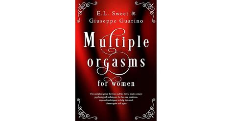 Multiple Orgasms For Women The Complete Guide For Him And For Her To