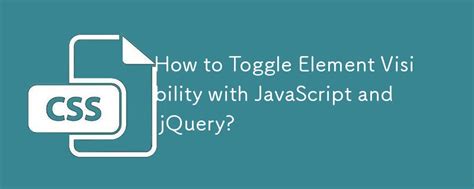 如何使用 JavaScript 和 jQuery 切換元素可見性 css教學 PHP中文網
