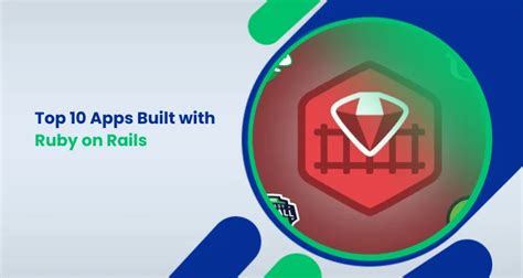 top 10 apps built with ruby on rails clustox blog