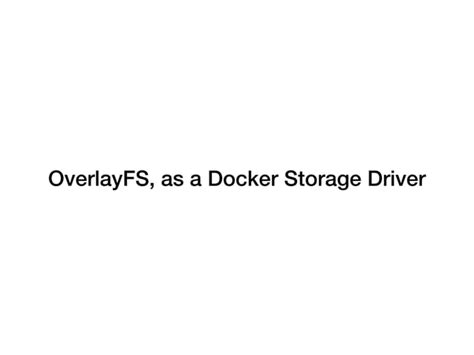 overlayfs as a docker storage driver ppt