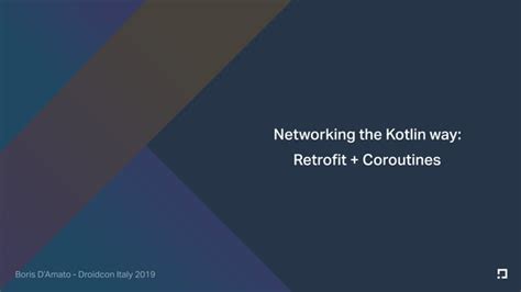 Networking the Kotlin way: Retrofit + Coroutines | PPT