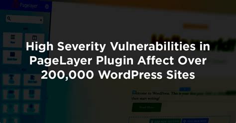 High Severity Vulnerabilities In Pagelayer Plugin Affect Over 200 000 Wordpress Sites