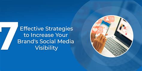7 Effective Strategies To Increase Your Brands Social Media Visibility Blog