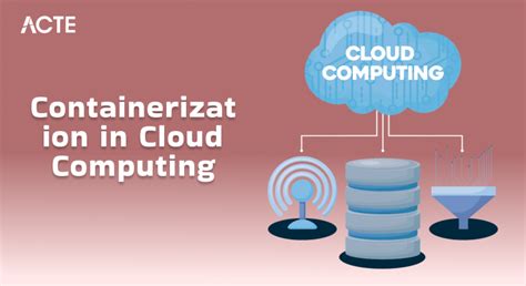 Containerization In Cloud Computing Benefits Updated 2025