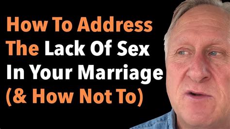 How To Address The Lack Of Sex In Your Marriage And How Not To