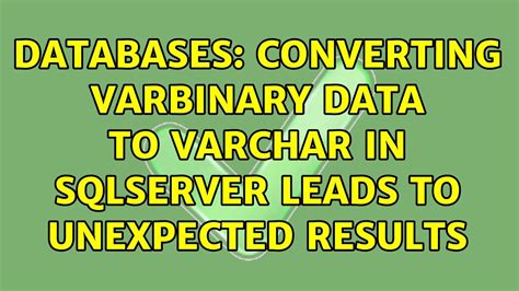 Databases Converting Varbinary Data To Varchar In Sqlserver Leads To
