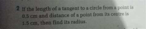 2 If The Length Of A Tangent To A Circle From A Point Is 05 Cm And Dista