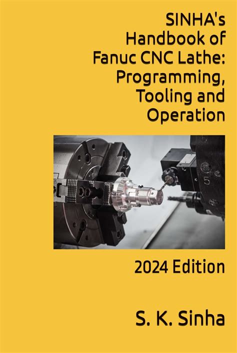 Sinha S Handbook Of Fanuc Cnc Lathe Programming Tooling And Operation Sinha S K